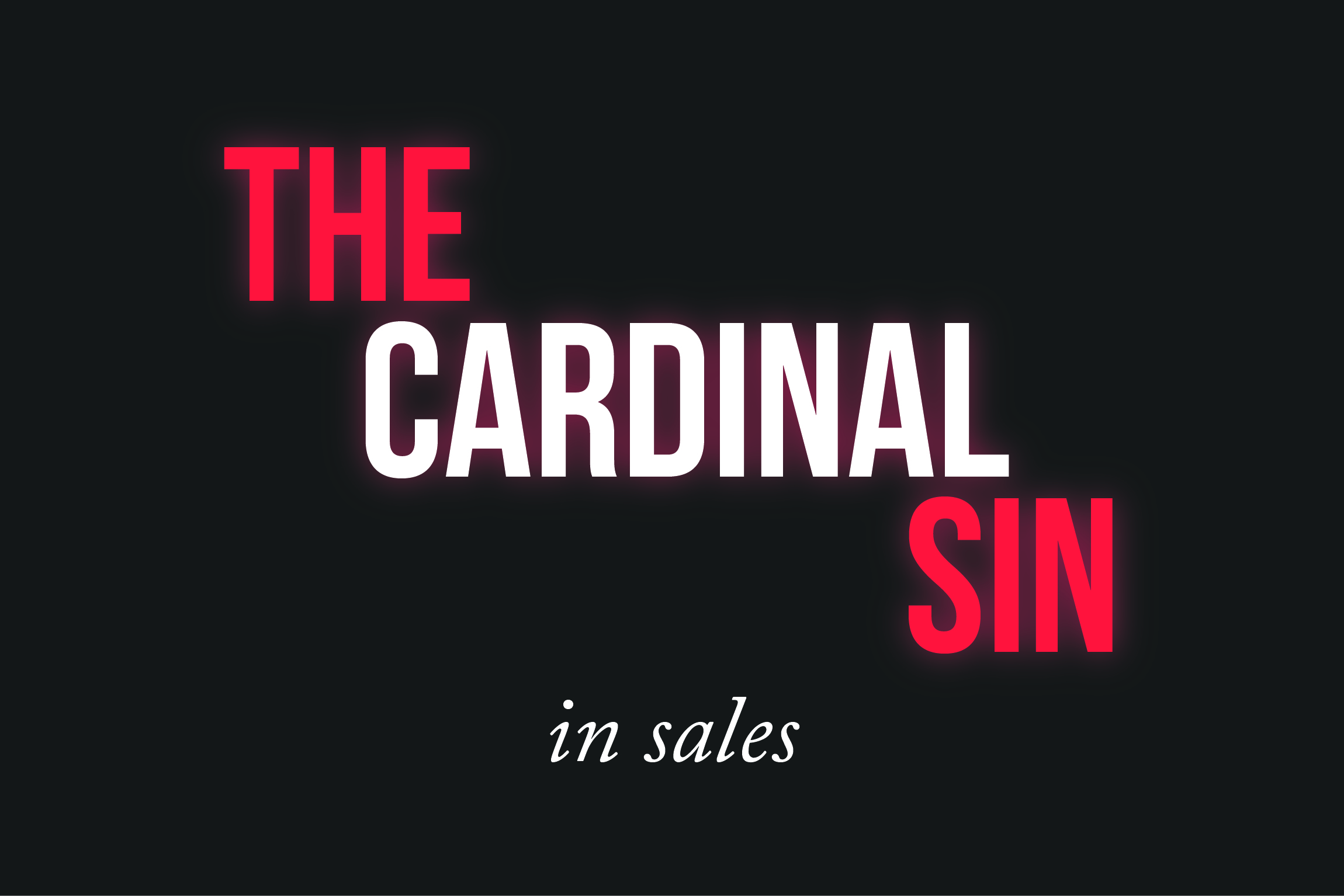 "The Cardinal Sin:" Be Prepared for Sales Challenges